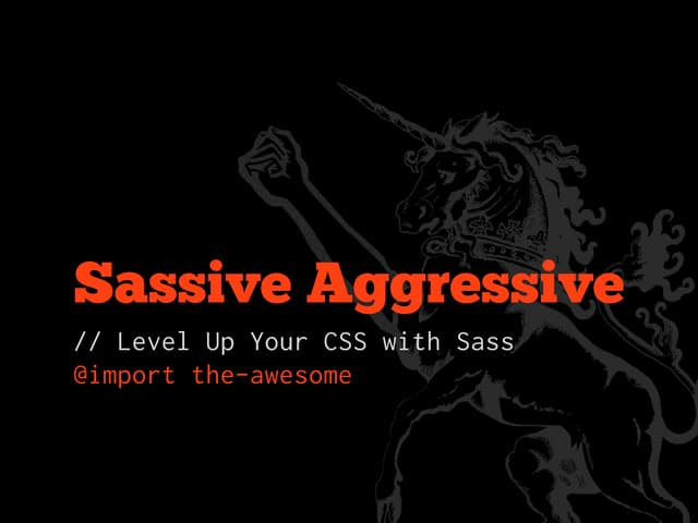Sassive Aggressive: Level Up Your CSS with Sass | PPT Sassive Aggressive: Level Up Your CSS with Sass | PPT