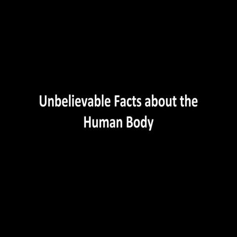 Unbelievable facts about the human body | PPT