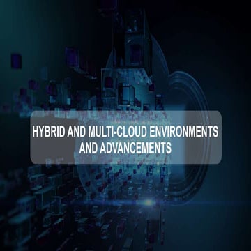 HYBRID AND MULTI-CLOUD ENVIRONMENTS AND ADVANCEMENTS_ (1).pptx | Cloud Computing | Internet