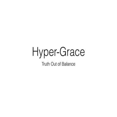 Hyper-Grace: A Gospel Out of Balance | PDF