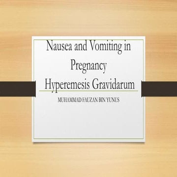 Nausea and vomiting in pregnancy and Hyperemesis Gravidarum.pptx