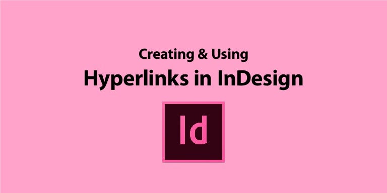 Creating & Using Hyperlinks in InDesign