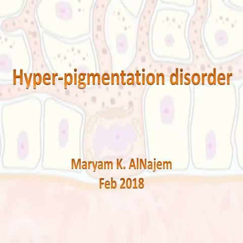Hyper-Pigmentation Disorder - Dr Maryam K Alnajem | PPTX