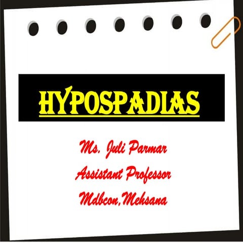 Hypospadias included topics are INCLUDED TOPIC IS DEFINITION, CAUSES ...
