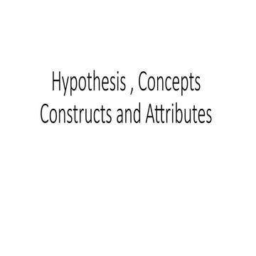 Hypothesis , Concepts Constructs and Attributes.pptx