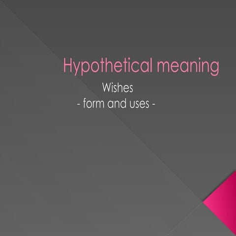 Wishes_Hypothetical meaning_forms and uses.pptx
