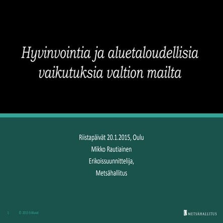 Hyvinvointia ja aluetaloudellisia vaikutuksia valtion mailta, Mikko ...