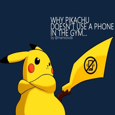 Why Pikachu doesn't use a phone in the gym... | PPTX