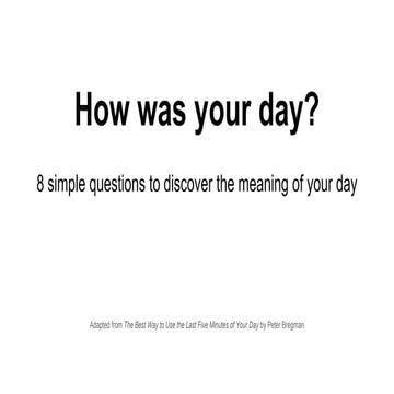 How was your day? 8 simple questions to discover the meaning of your ...