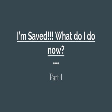 I am Saved! Now what do I do_.pptx