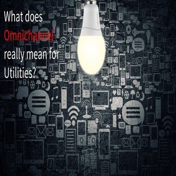 What does OmniChannel really mean for Utilities? | PPT