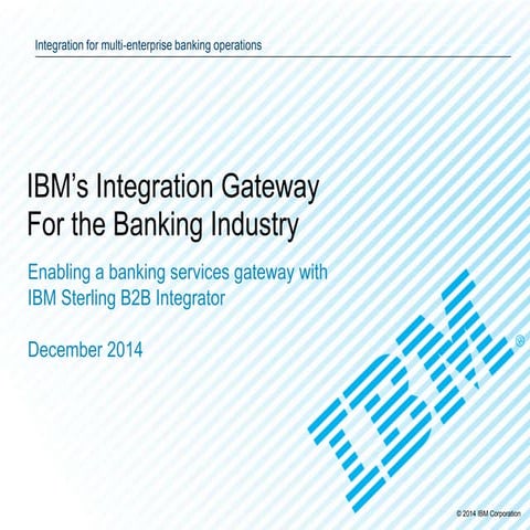 Ibm b2 b integration gateway banking deck v7 121114 | PPTX