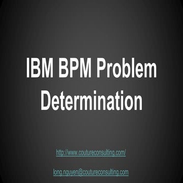 Ibm bpm problem determination | PPTX