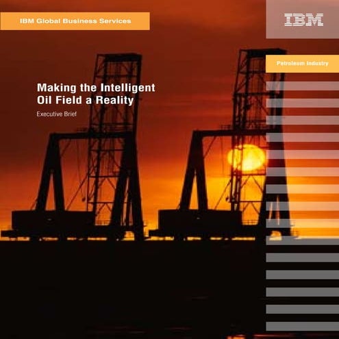 IBM GBS Making the intelligent oil field a reality | PDF
