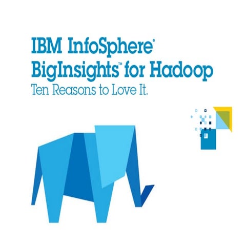 IBM InfoSphere BigInsights for Hadoop: 10 Reasons to Love It | PDF