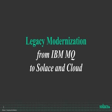 Legacy Modernization from IBM MQ to Solace and Cloud | PDF