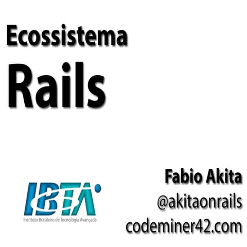 Ecossistema Rails - IBTA 2014 | PPT