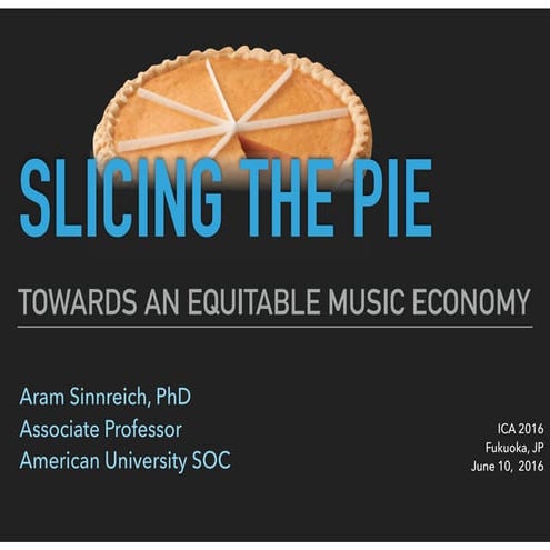 ICA 2016: Slicing the Pie: Towards an Equitable Music Economy | PPT