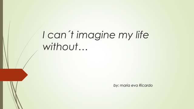 I Cant Imagine My Life Without Ppt