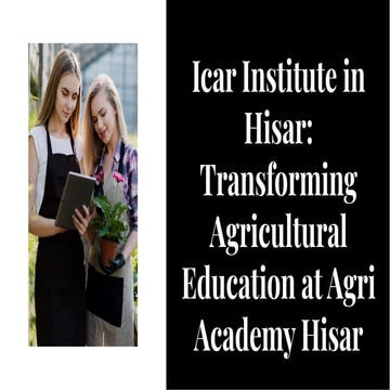ICAR Institute in Hisar: Transforming Agriculture Education | PDF