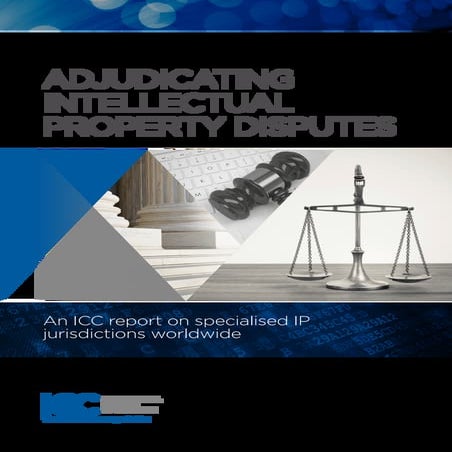Adjudicating Intellectual Property Disputes, an ICC report on ...