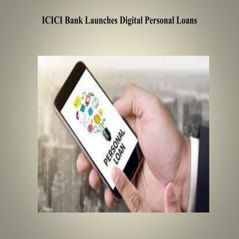 Icici bank launches digital personal loans | PPTX