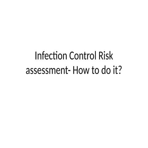 INFECTION CONTROL RISK ASSESSMENT - how to do it (4).pptx
