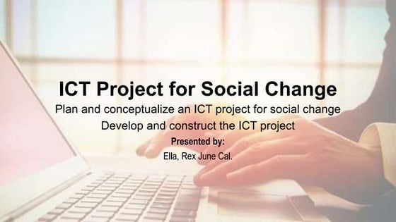 L12 ict project for social change | PPTX | Web Development | Internet