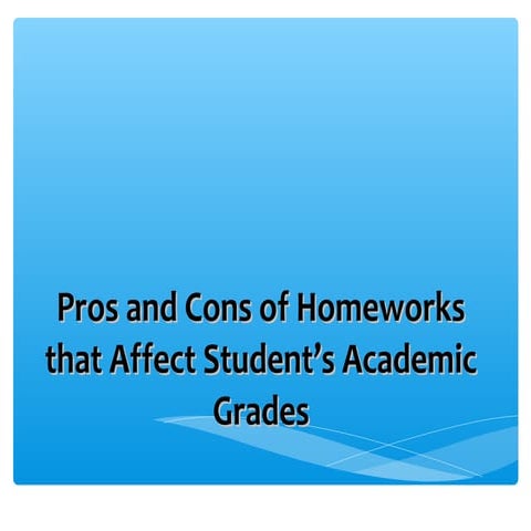 Pros and Cons of Homework that affects Students Academic Grades | PPT