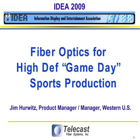 IDEA 2009: Fiber Optics for High Def “Game Day” Sports Production | PPT