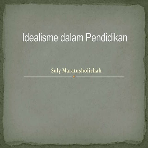 Idealisme dalam pendidikan | PPTX