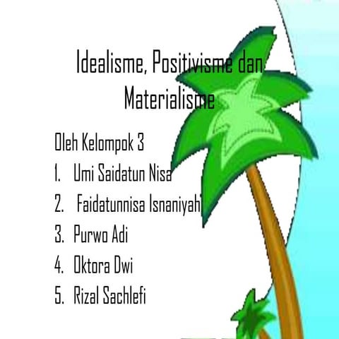Idealisme, positivisme dan materialisme | PPTX