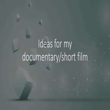 Ideas for my documentary or short film.pptx