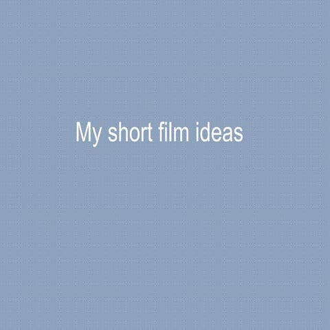 Ideas for short films | PPTX
