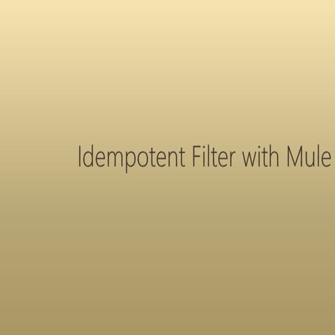 Idempotent Filter With Mule Ppt