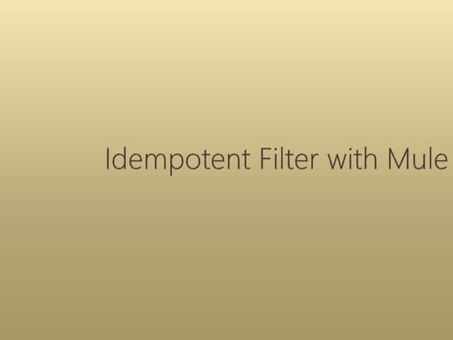 Idempotent Filter With Mule Ppt