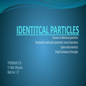 Identical Particles.VYSHNAV chigidi daaaa | PPTX