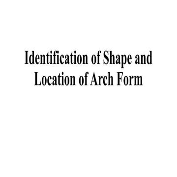 Identification of Shape and Location of Arch Form.pptx