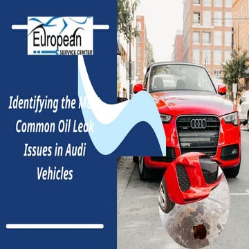 Identifying the Most Common Oil Leak Issues in Audi Vehicles | PPTX