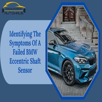 Identifying The Symptoms Of A Failed BMW Eccentric Shaft Sensor | PPTX