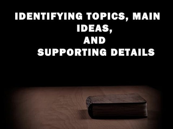 Lesson 19 - Identifying Topics, Main Ideas and Supporting Details | PPT