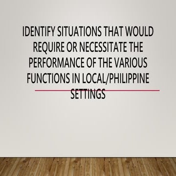 Identify situations that would require or necessitate the performance of the various functions ...