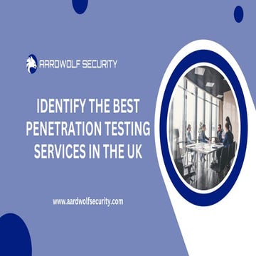 Identify The Best Penetration Testing Services In The Uk Aardwolf Security Pptx