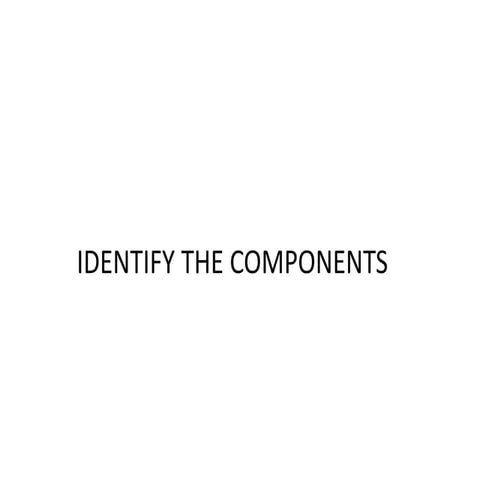 Identify the components | PPTX