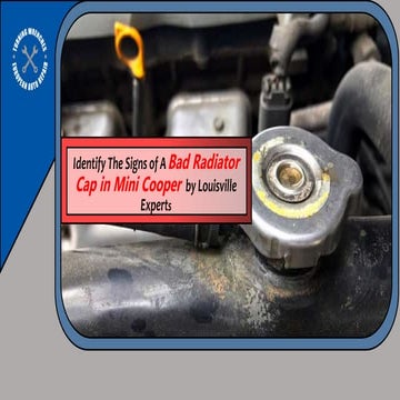 Identify the Signs of a Bad Radiator Cap in Mini Cooper by Louisville ...