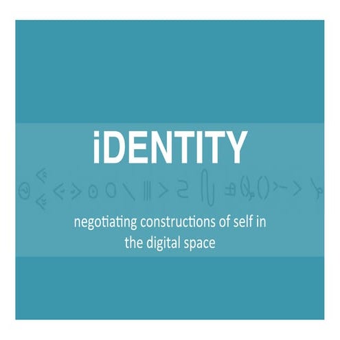 iDentity: Negotiating constructions of self in the digital space | PDF