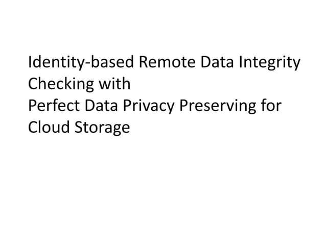 Identity Based Remote Data Integrity Checking With Perfect Data Privacy