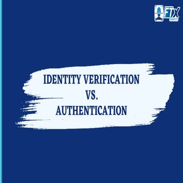Identity Verification vs. Authentication: Key Differences | PPTX