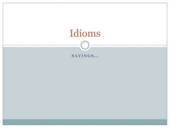 Idioms | PPTX | Books and Literature