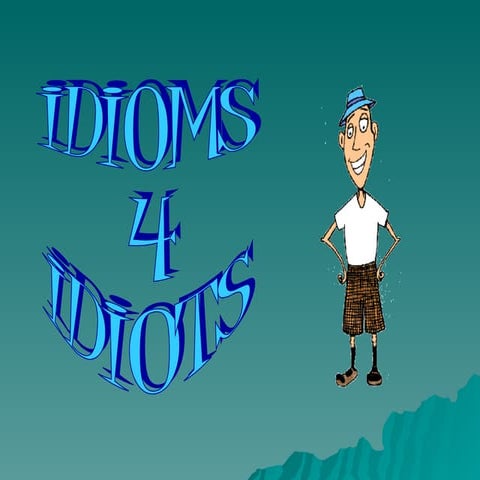 Idioms for Idiots | PPT